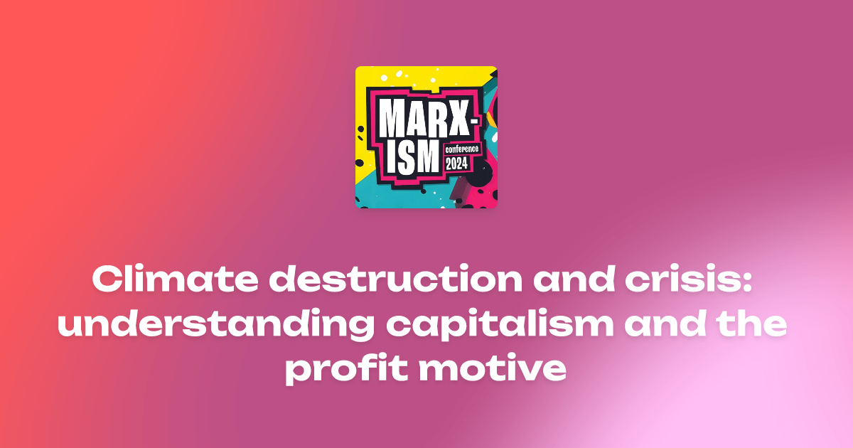 Climate destruction and crisis: understanding capitalism and the profit ...