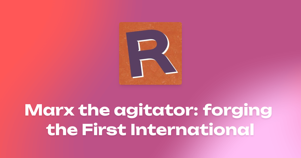 Marx the agitator: forging the First International - Liam Parry - Marx ...