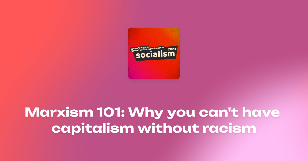 Marxism 101: Why you can't have capitalism without racism - Vinil Kumar ...