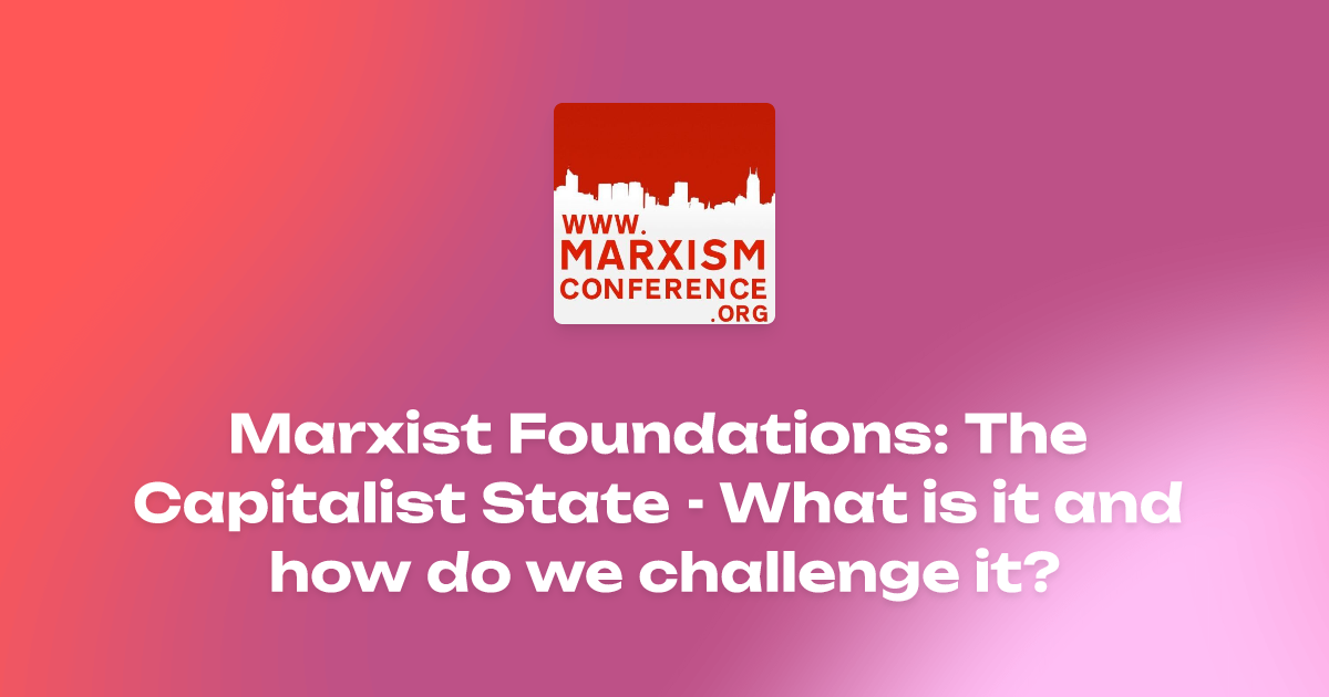 Marxist Foundations: The Capitalist State - What is it and how do we challenge it? - Michael ...