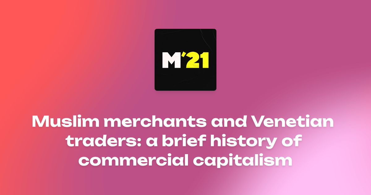 Muslim merchants and Venetian traders: a brief history of commercial ...