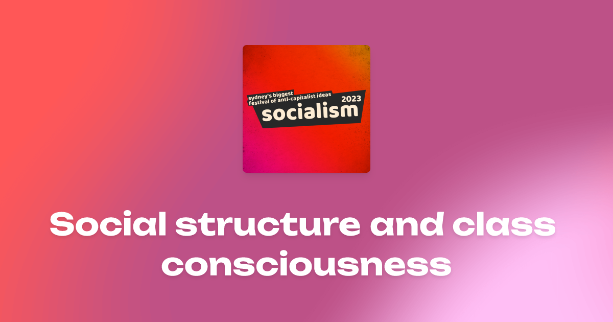 Social structure and class consciousness - Sandra Bloodworth - Marx Talks