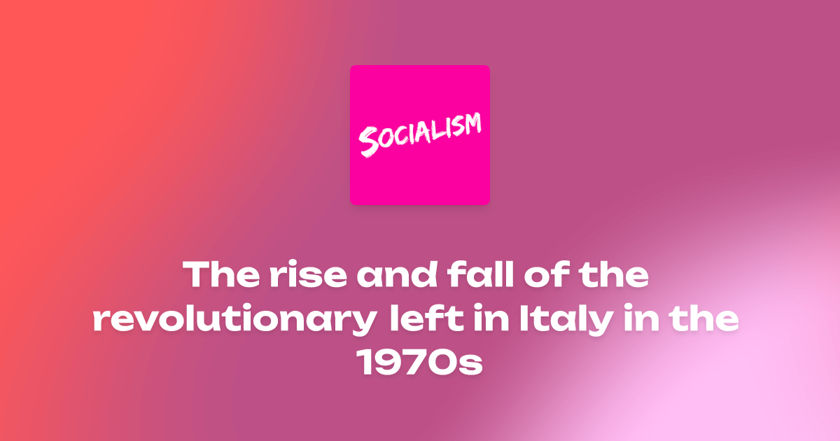 The rise and fall of the revolutionary left in Italy in the 1970s ...