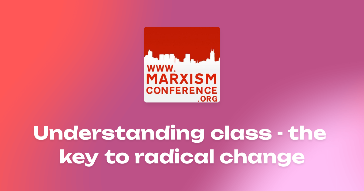 Understanding class - the key to radical change - Daniel Lopez - Marx Talks