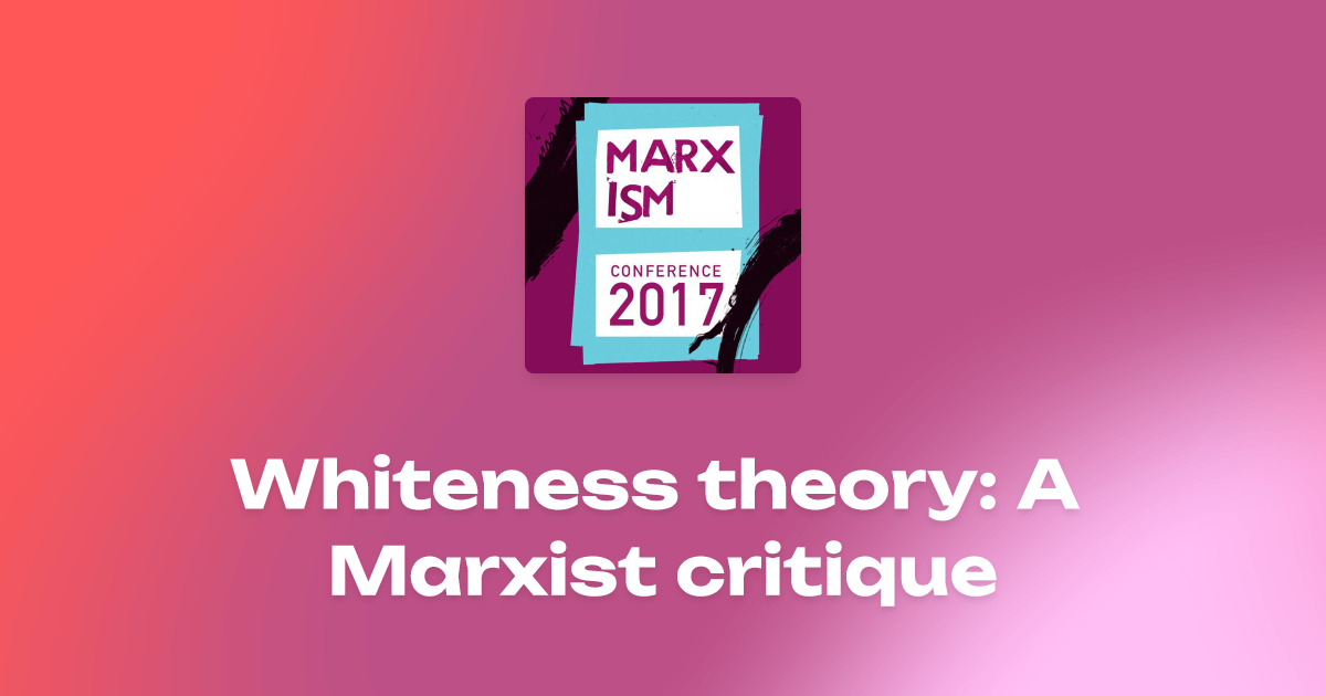 Whiteness theory: A Marxist critique - Vinil Kumar - Marx Talks