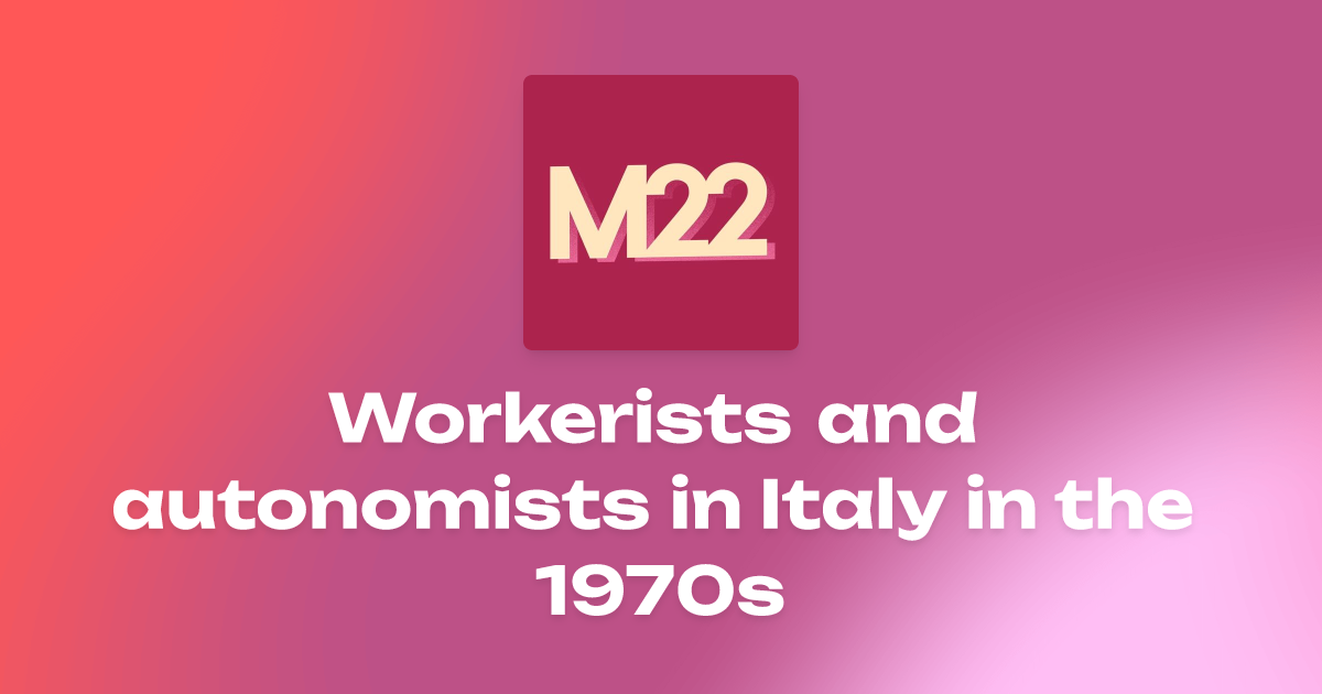 Workerists and autonomists in Italy in the 1970s - Luca Tavan - Marx Talks